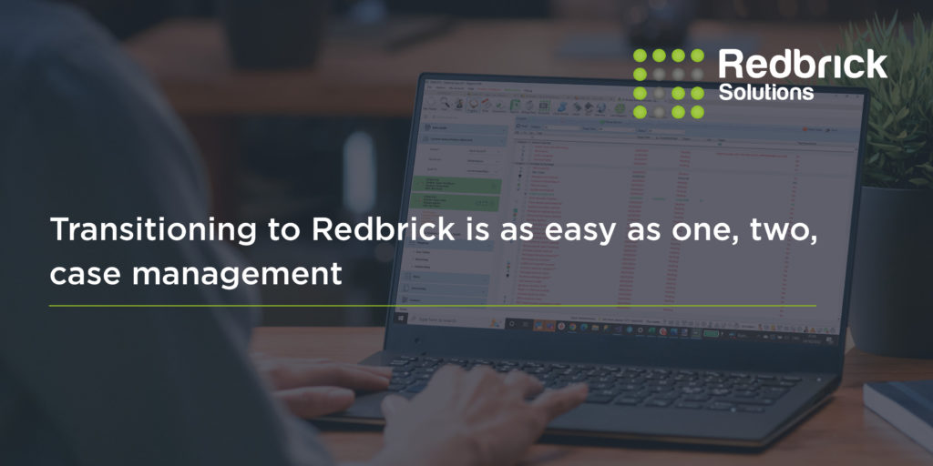 Redbrick Solutions - Transitioning to Redbrick is as easy as one, two, case management